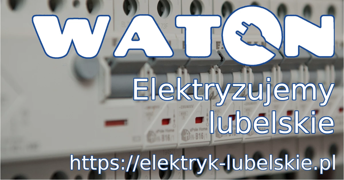 Waton usługi elektryczne Chełm, Zamość, Lublin